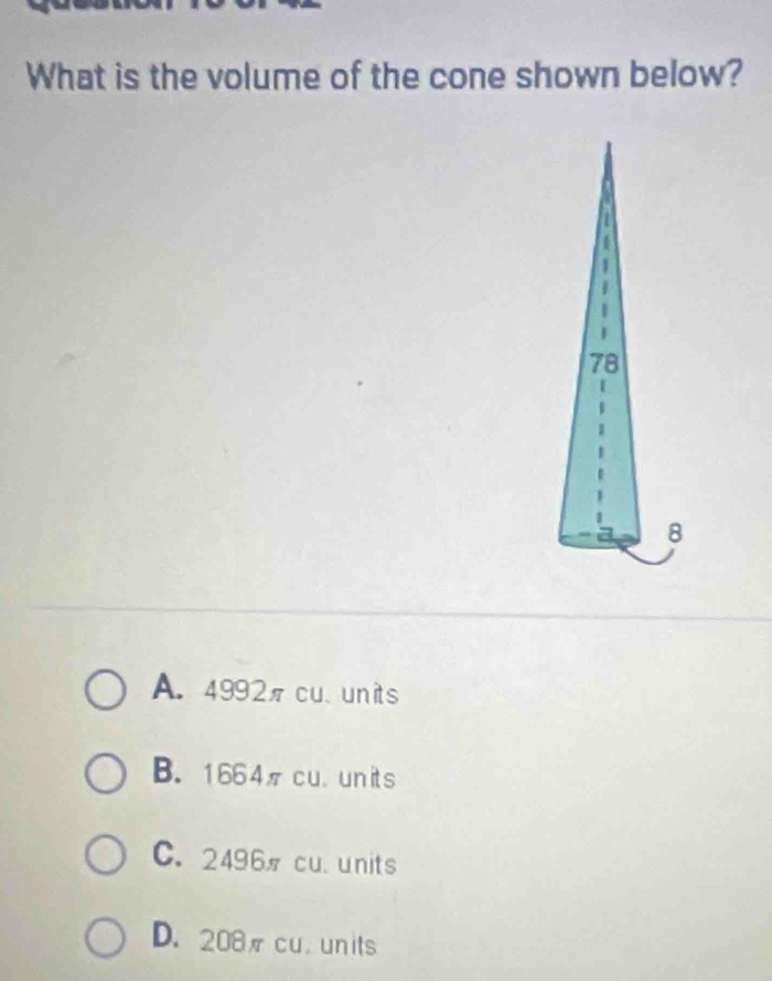 Solved: What is the volume of the cone shown below? A. 4992 cu. units B ...