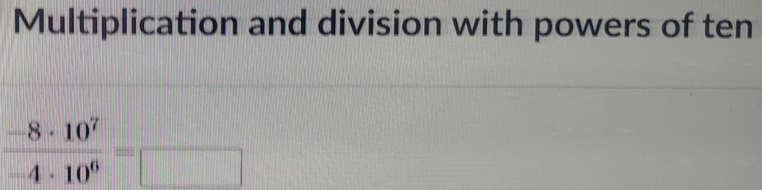 Solved: Multiplication and division with powers of ten (-8· 10^7)/-4 ...