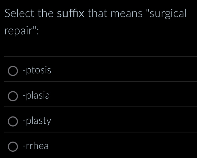 Solved: Select the suffix that means "surgical repair": -ptosis -plasia ...