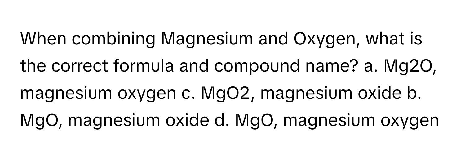 Solved: When combining Magnesium and Oxygen, what is the correct ...