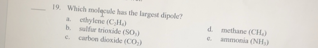 Solved: Which molecule has the largest dipole? a. ethylene (C_2H_4) d ...