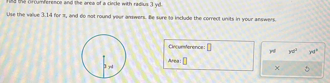 Solved: Find the circumference and the area of a circle with radius 3 ...