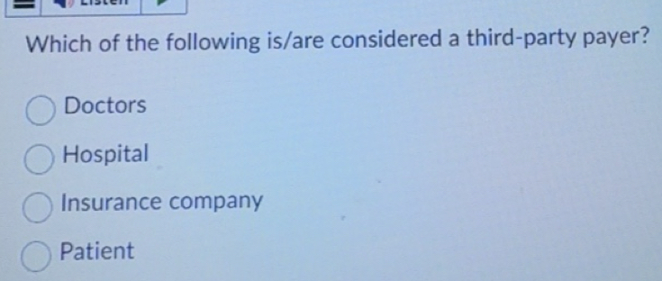 Solved: Which of the following is/are considered a third-party payer ...