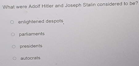 Solved: What were Adolf Hitler and Joseph Stalin considered to be ...
