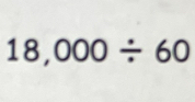 Solved: 18,000/ 60 [Math]