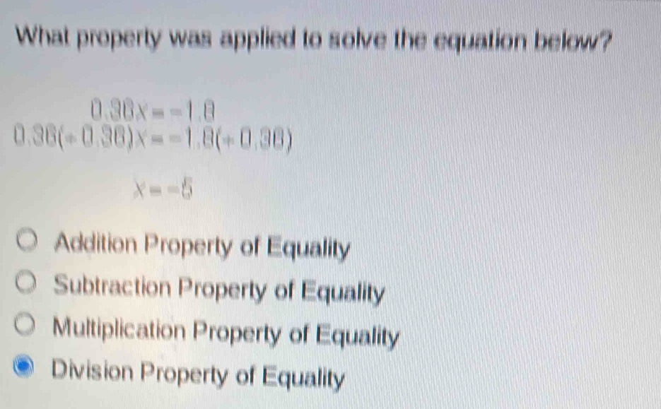 Solved: What property was applied to solve the equation below? 0.38x=-1.8 0.36(-0.38)x=-1.8(+0. ...