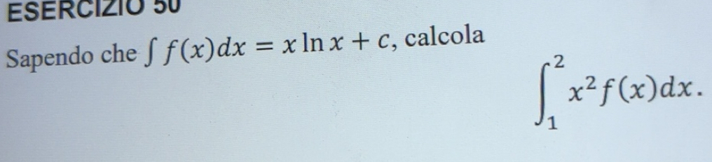 Risolto:Sapendo che ∈t f(x)dx=xln x+c , calcola ∈t _1^(2x^2)f(x)dx.