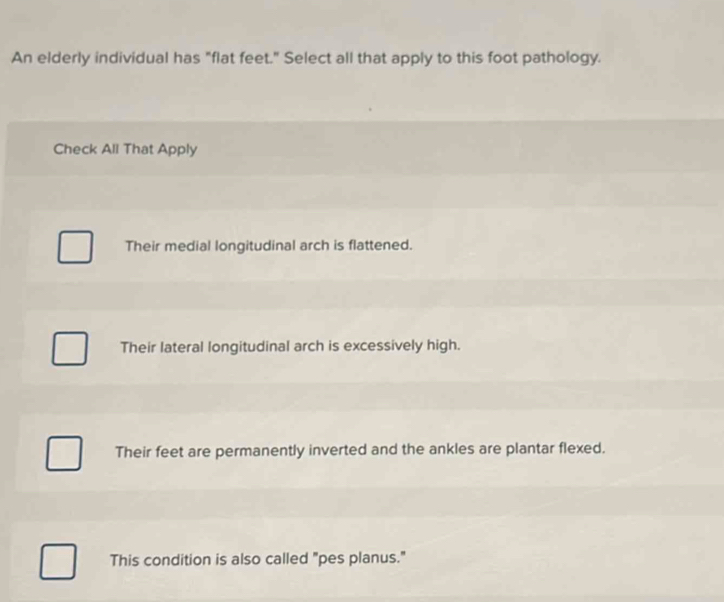 Solved: An elderly individual has "flat feet." Select all that apply to ...
