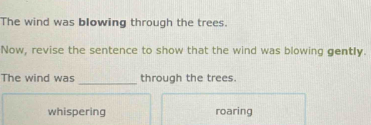 Solved: The wind was blowing through the trees. Now, revise the ...