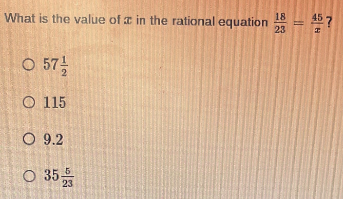 Solved: What is the value of x in the rational equation 18/23 = 45/x ...