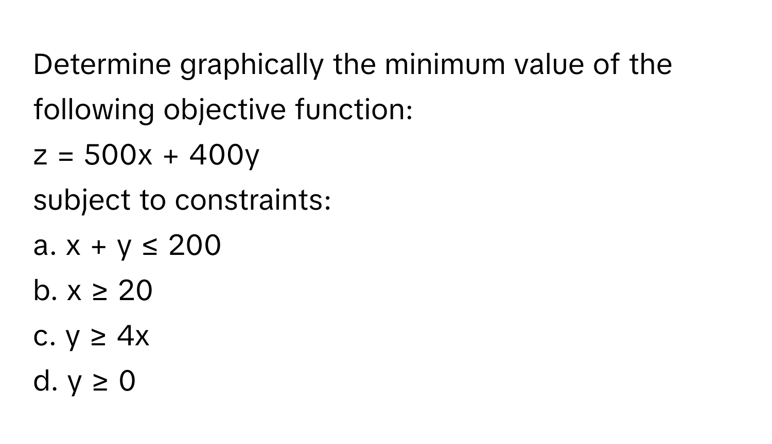 Solved: Determine graphically the minimum value of the following objective function: z = 500x ...