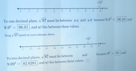 Solved: sqrt(97) To one decimal place, sqrt(97) must lie between 9.9 ...