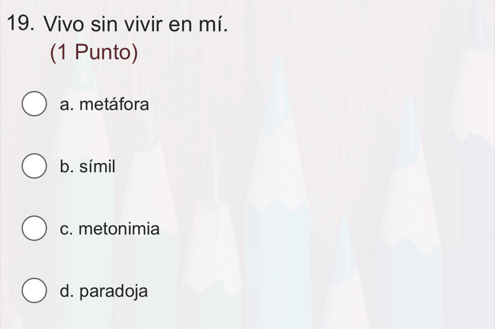 Solved: Vivo sin vivir en mí. (1 Punto) a. metáfora b. símil c ...
