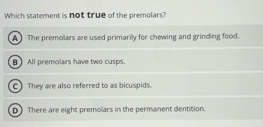 Solved: Which statement is not true of the premolars? A The premolars ...