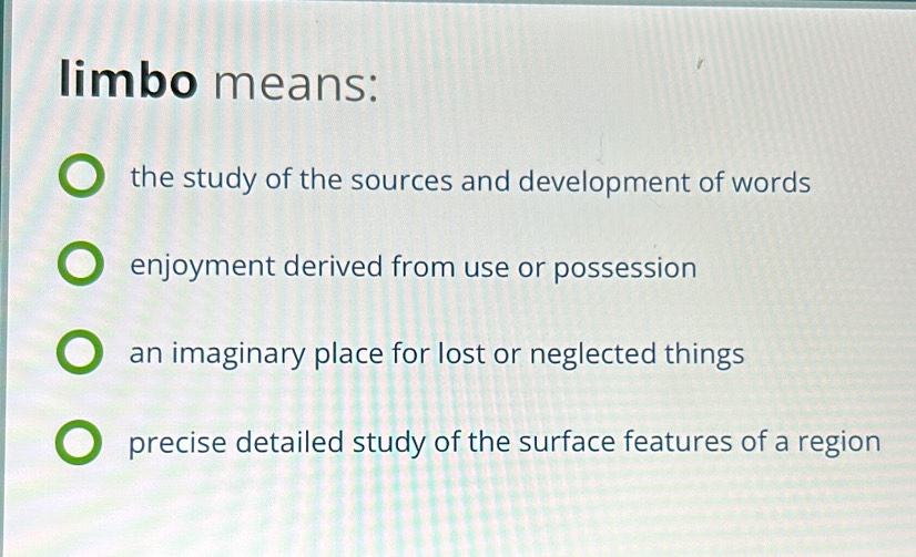 Resuelto:limbo means: the study of the sources and development of words ...