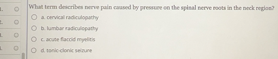 Solved: What term describes nerve pain caused by pressure on the spinal ...