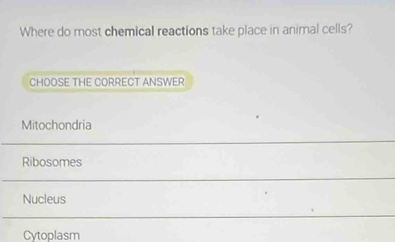 Solved: Where do most chemical reactions take place in animal cells ...