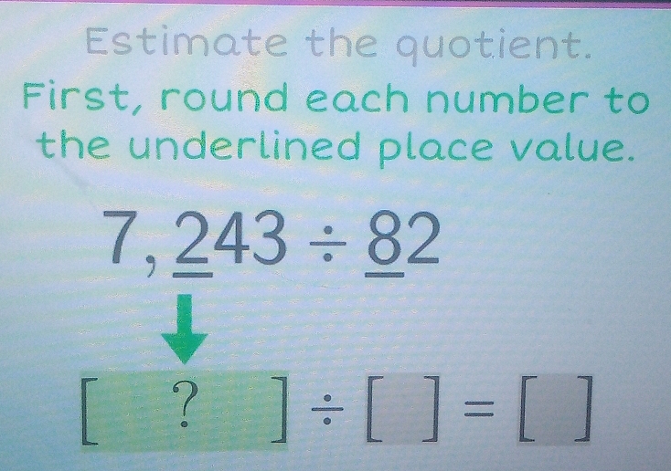 Solved: Estimate the quotient. First, round each number to the ...
