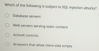 Solved: Which of the following is subject to SQL injection attacks ...