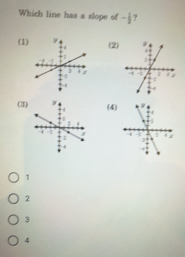 Solved: Which line has a slope of - 1/2 7 (1) (2) (3) (4) 1 2 3 4 [Math]
