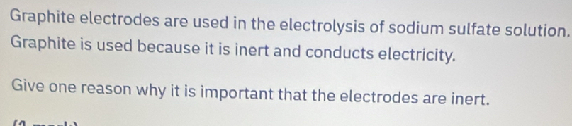 Solved: Graphite electrodes are used in the electrolysis of sodium ...