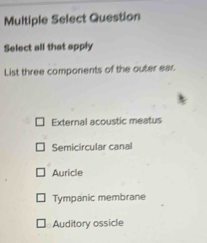 Solved: Multiple Select Question Select all that apply List three components of the outer ear ...