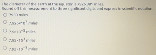 Solved: The diameter of the earth at the equator is 7926.381 miles ...