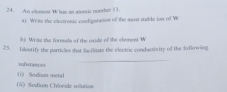 Solved: An element W has an atomic number 13. a) Write the electronic ...
