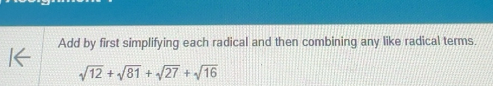 Solved: Add by first simplifying each radical and then combining any ...