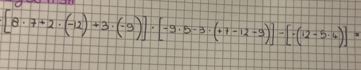 Risolto:[8· 7+2· (-12)+3· (-9)]· [-9· 5-3· (+7-12-9)]-[-(12-5· 4)]=