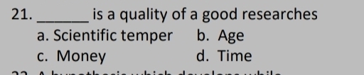 Solved: is a quality of a good researches a. Scientific temper b. Age c ...