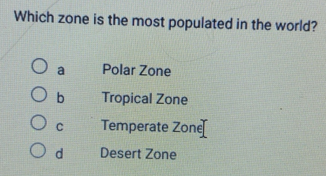 Solved: Which zone is the most populated in the world? a Polar Zone b ...