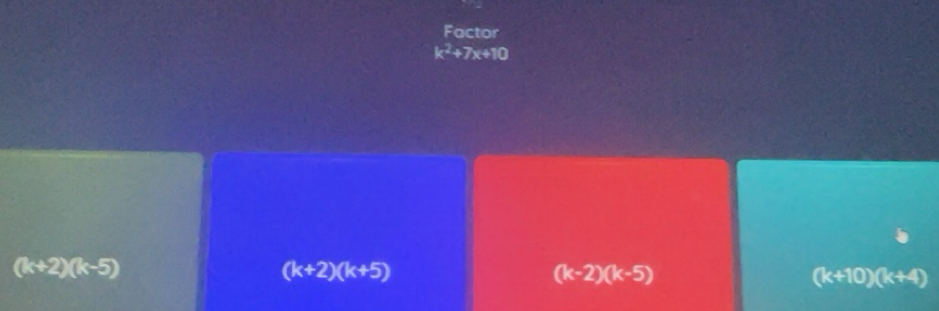 Solved: Factor k^2+7x+10 (k+2)(k-5) (k+2)(k+5) (k-2)(k-5) (k+10)(k+4 ...