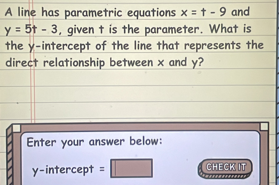 Solved: A line has parametric equations x=t-9 and y=5t-3 , given t is ...