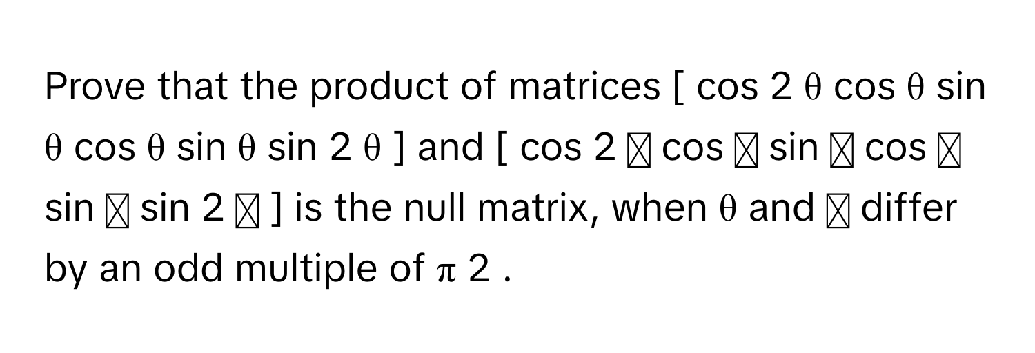 Solved: Prove that the product of matrices [ cos 2 θ cos θ sin θ c [Math]