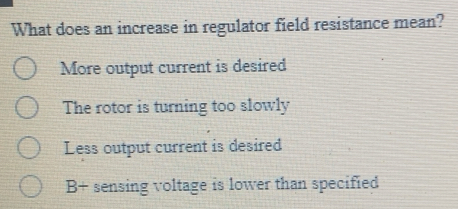 Solved: What does an increase in regulator field resistance mean? More ...