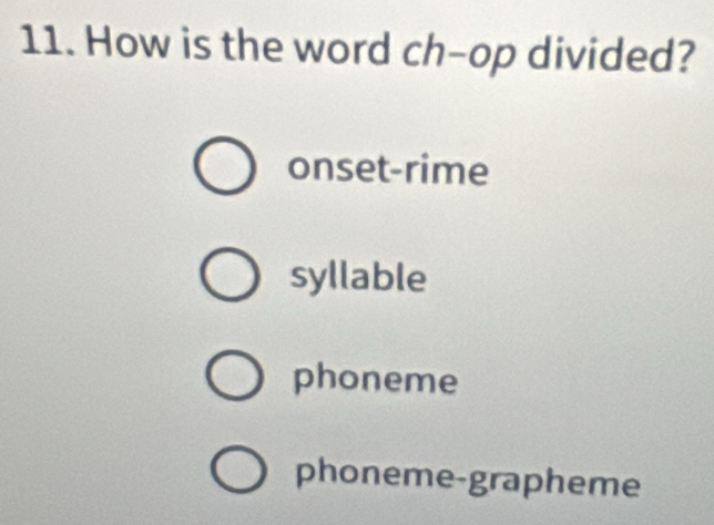 Solved: How is the word ch-op divided? onset-rime syllable phoneme ...