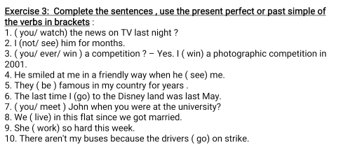 Giải quyết:Complete the sentences , use the present perfect or past ...