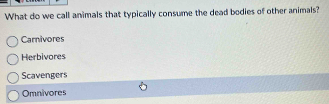 Solved: What do we call animals that typically consume the dead bodies ...