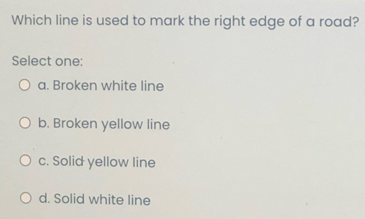 Solved: Which line is used to mark the right edge of a road? Select one ...