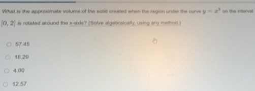 Solved: What is the approximate volume of the solid created when the ...