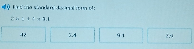 Solved: Find the standard decimal form of: 2* 1+4* 0.1 42 2.4 9.1 2.9 ...