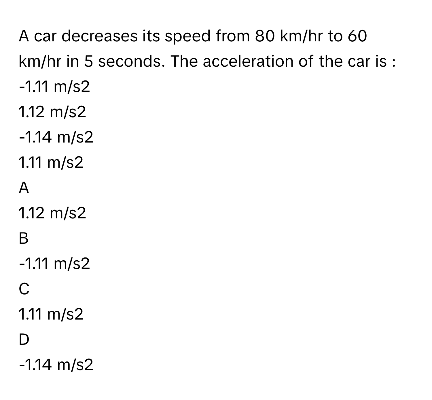 Solved: A car decreases its speed from 80 km/hr to 60 km/hr in 5 ...