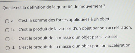 Résolu :Quelle est la définition de la quantité de mouvement ? a. C'est ...