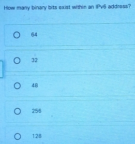Solved: How many binary bits exist within an IPv6 address? 64 32 48 256 ...
