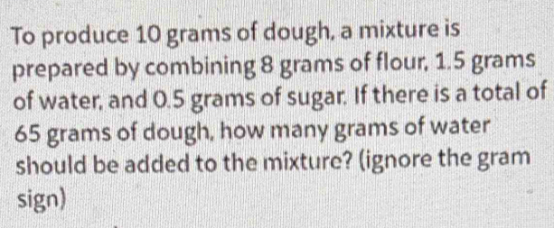 Solved: To produce 10 grams of dough, a mixture is prepared by ...