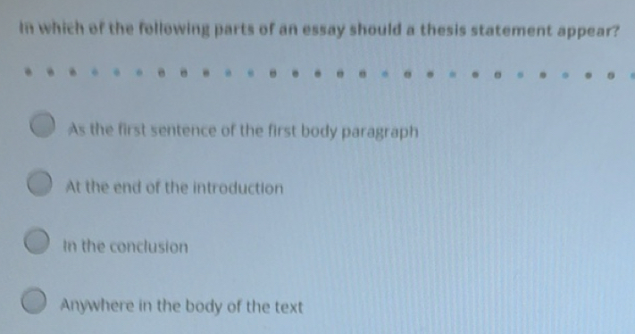 Solved: In which of the following parts of an essay should a thesis ...