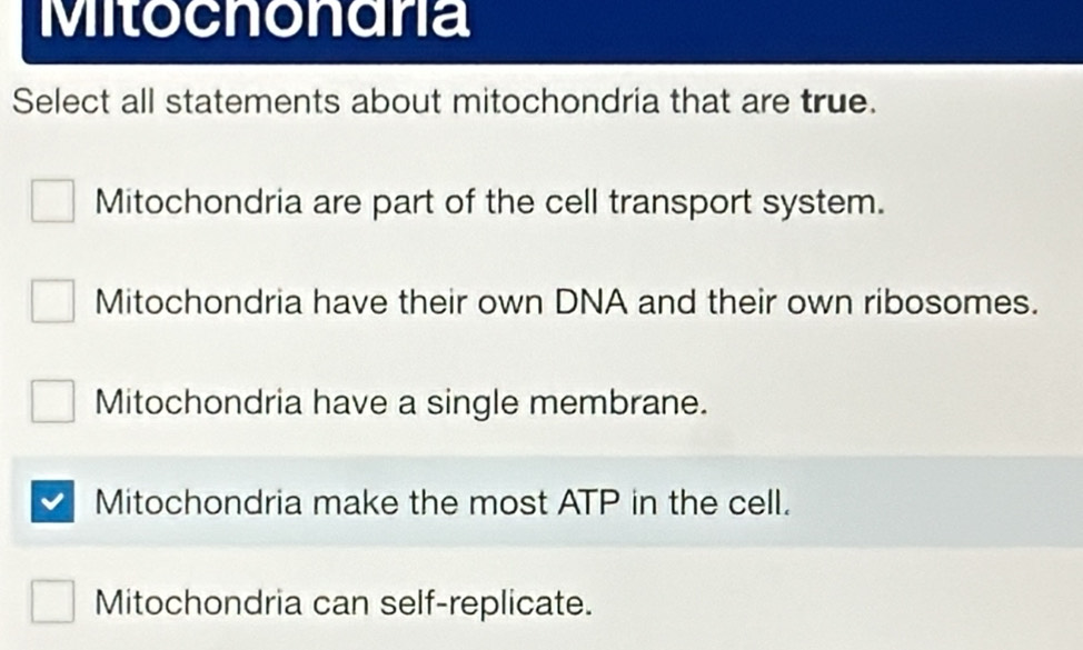 Solved: Mitochonaria Select all statements about mitochondria that are ...