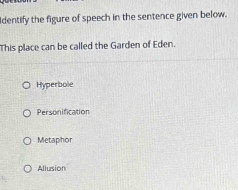 Solved: Identify the figure of speech in the sentence given below. This ...