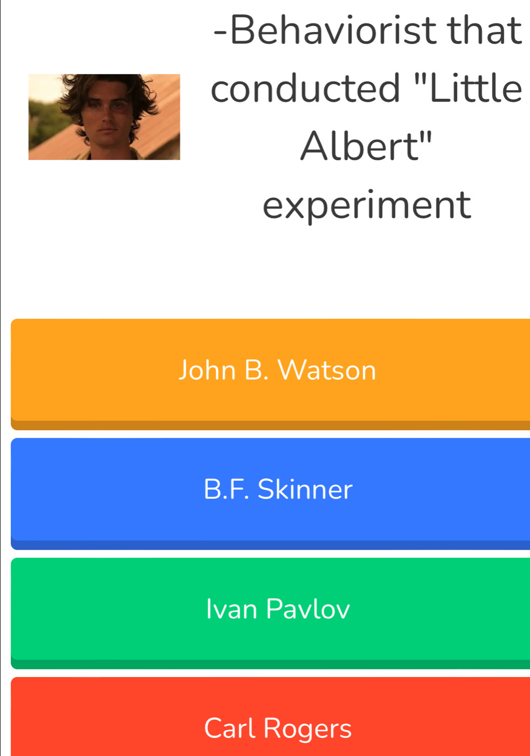 Solved: Behaviorist that conducted "Little Albert" experiment John B ...